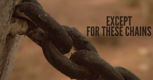 Except For These Chains | THE RIVER WALK